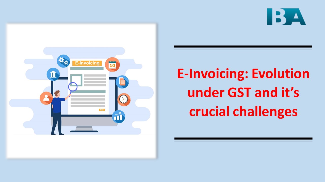 E-Invoicing: Evolution under GST and it’s crucial challenges - IBA
